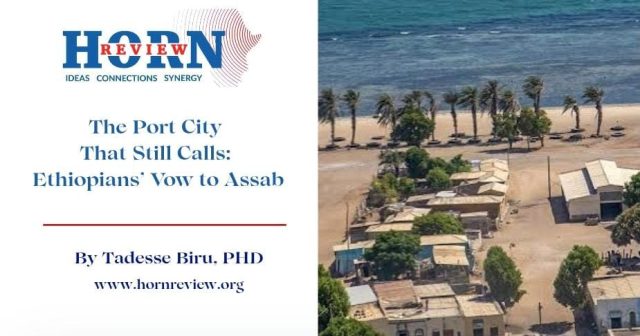The Port City That Still Calls: Ethiopians’ Vow to Assab – HORN REVIEW