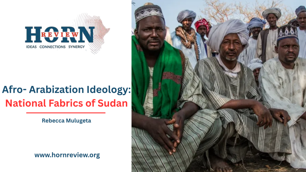 Afro- Arabization Ideology: National Fabrics of Sudan – HORN REVIEW