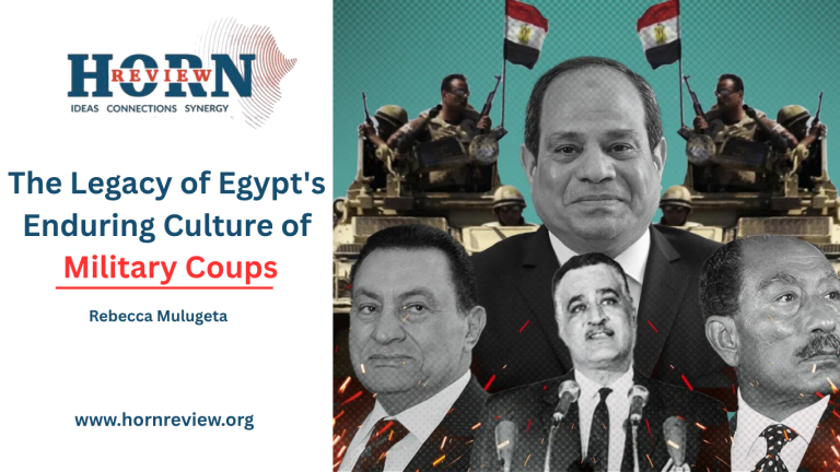 The Legacy of Egypt’s Enduring Culture of Military Coups – HORN REVIEW