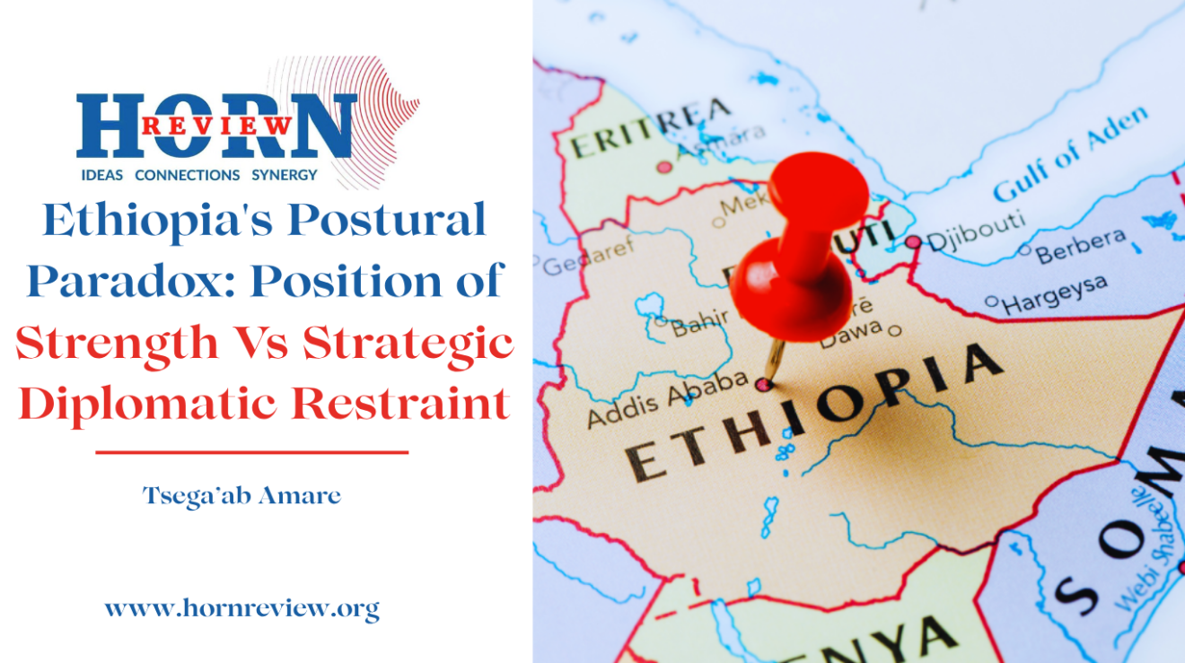 Ethiopia’s Postural Paradox: Position of Strength Vs Strategic ...