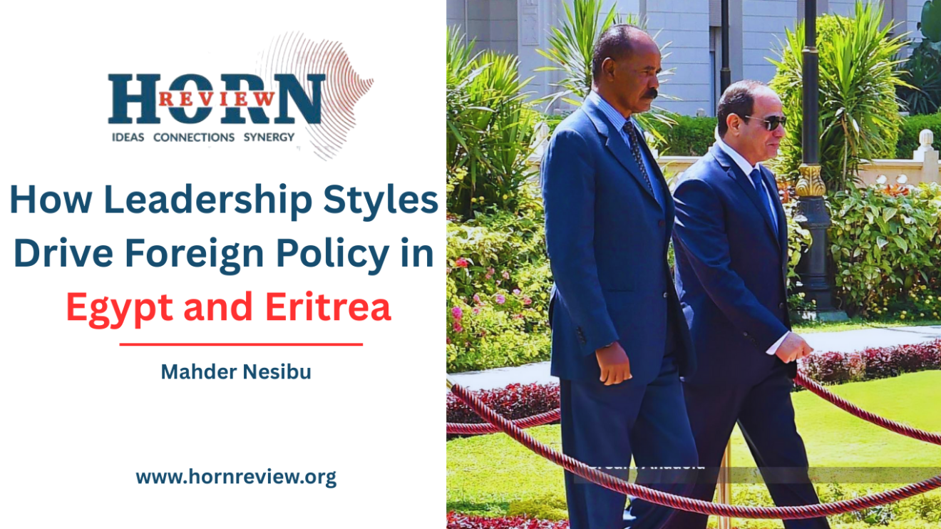 How Leadership Styles Drive Foreign Policy in Egypt and Eritrea – HORN ...