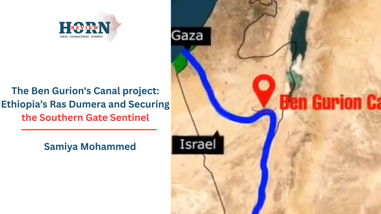 The Ben Gurion’s Canal project: Ethiopia’s Ras Dumera and Securing the ...