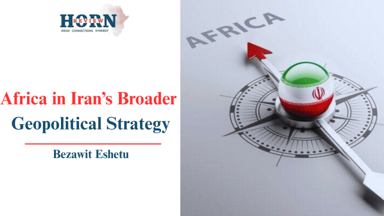 Africa in Iran’s Broader Geopolitical Strategy – HORN REVIEW