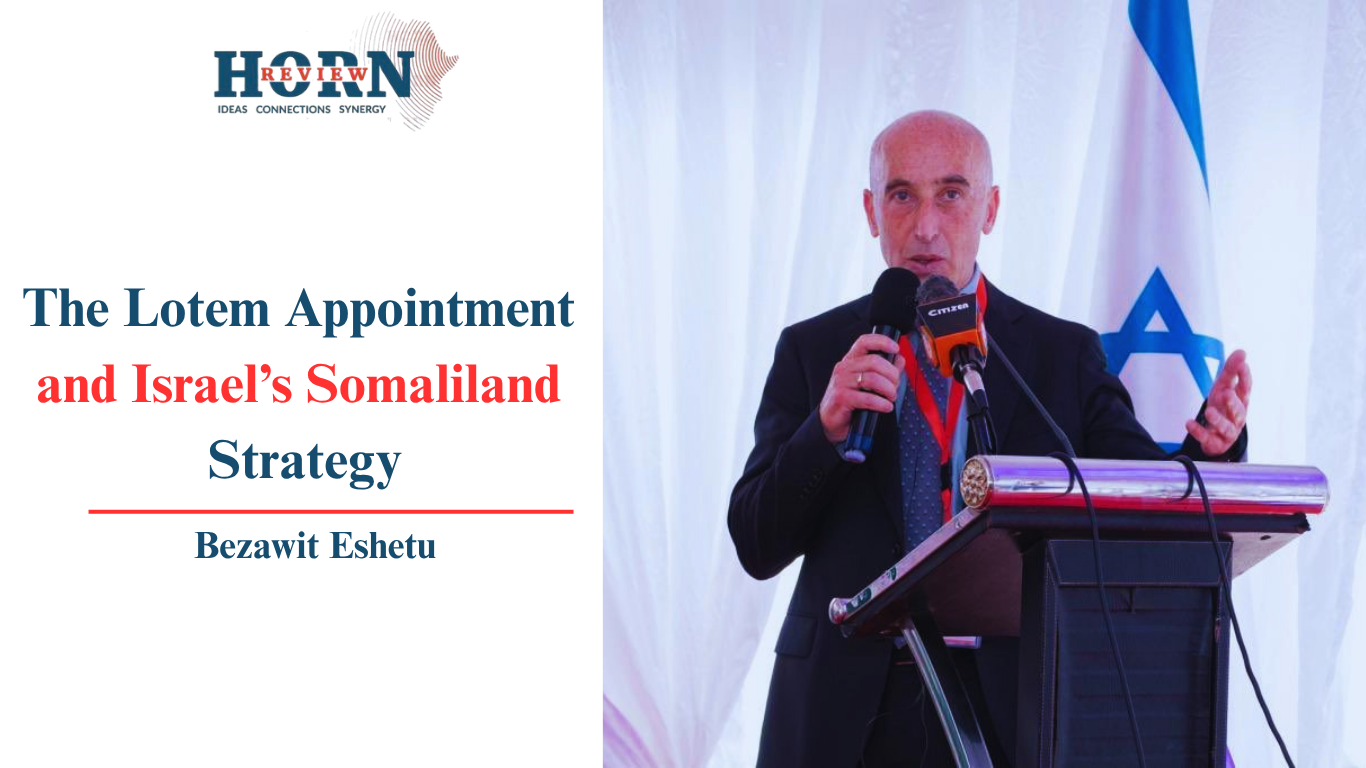 The Lotem Appointment and Israel’s Somaliland Strategy – HORN REVIEW