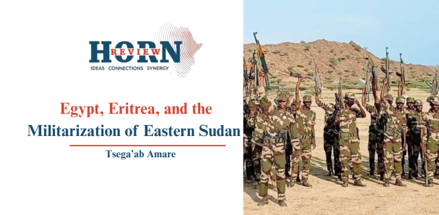 Egypt, Eritrea, and the Militarization of Eastern Sudan – HORN REVIEW