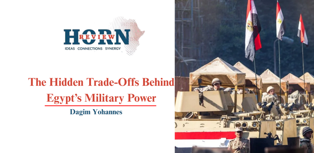 The Hidden Trade-Offs Behind Egypt’s Military Power – HORN REVIEW